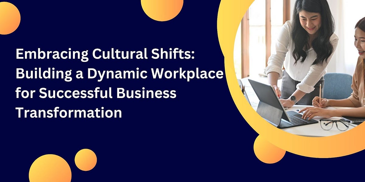Embracing Cultural Shifts: Building a Dynamic Workplace for Successful ...