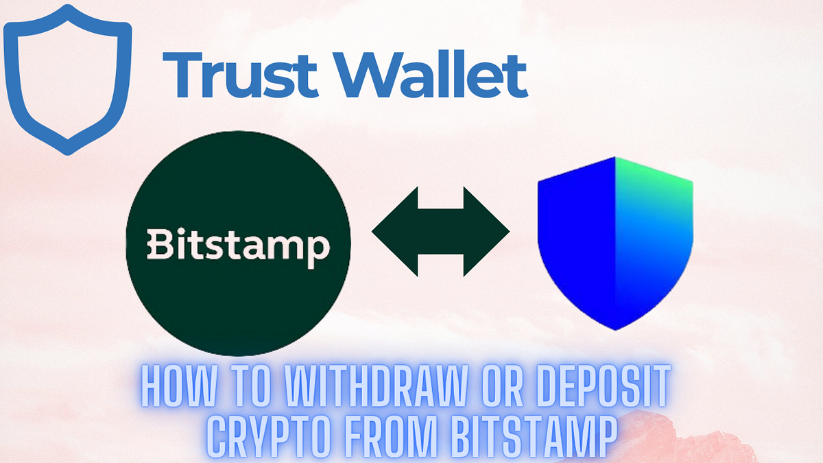 How to Withdraw or Deposit Crypto From Bitstamp To Trust Wallet | by Zoeladams | Medium