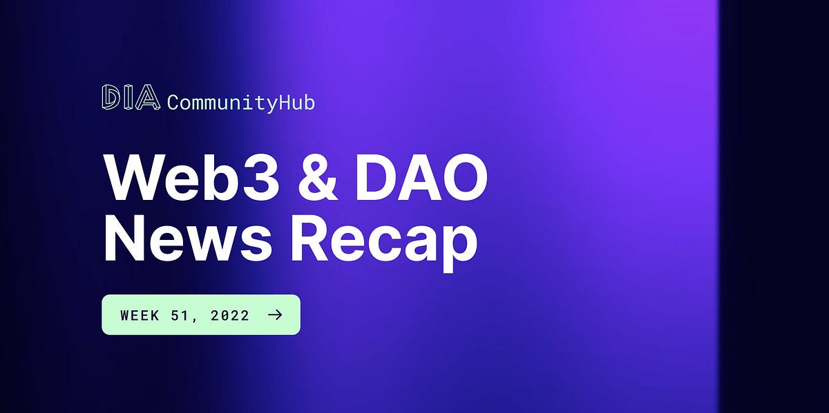 Web3 & DAO News: Week 51, 2022. Here’s the next weekly recap of… | by Ham Tem | DIA Community ...