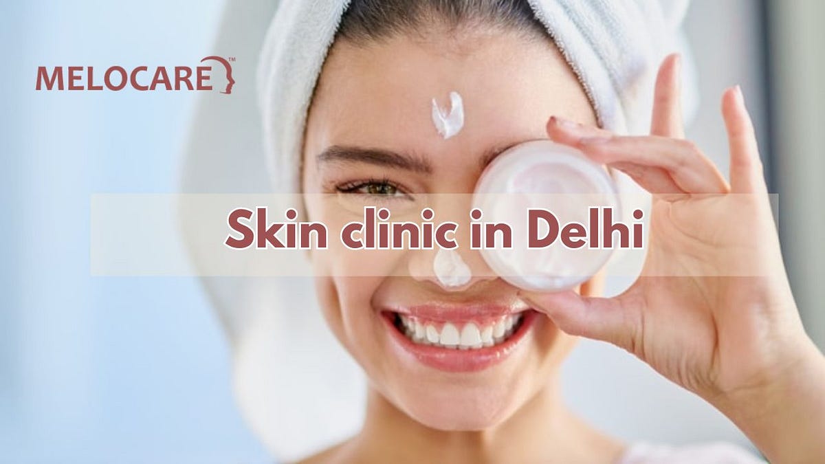 Best Skin clinic in Delhi | Best Dermatologist in Delhi | by Melocare ...