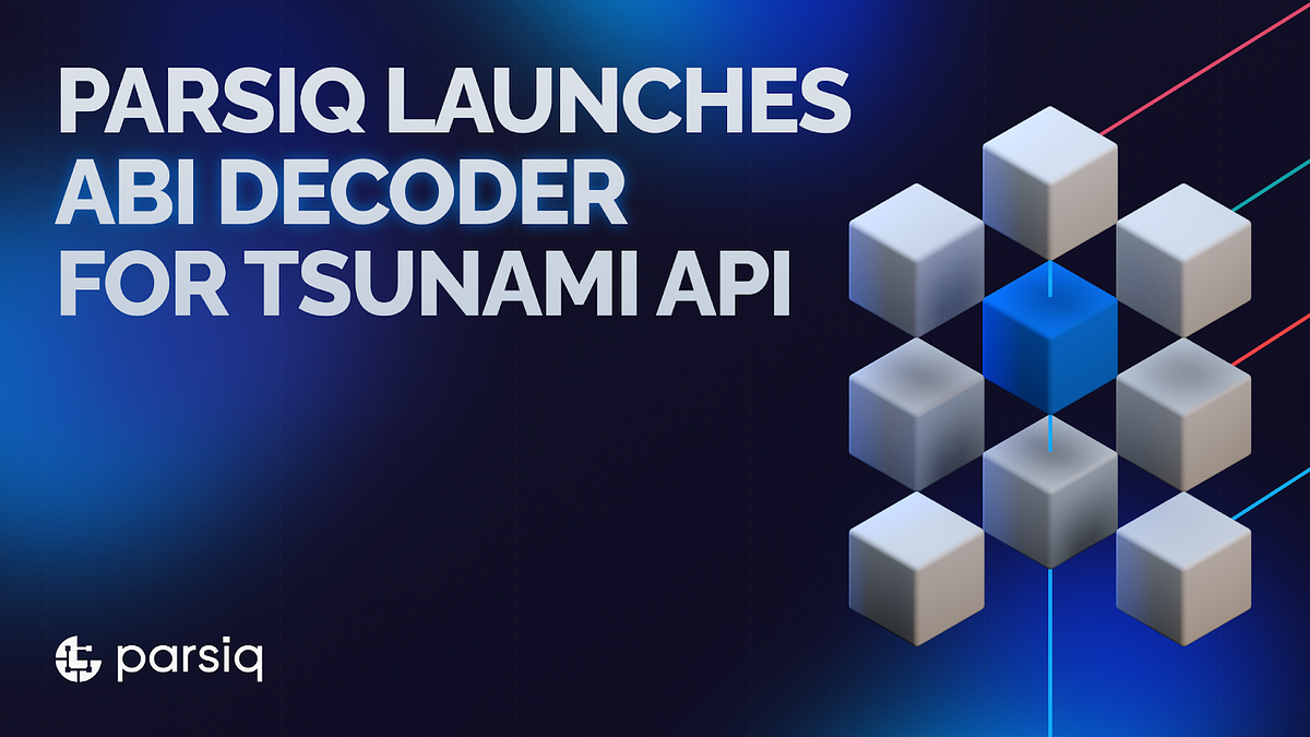 PARSIQ Launches ABI Decoder for Tsunami API | by PARSIQ | PARSIQ | Medium