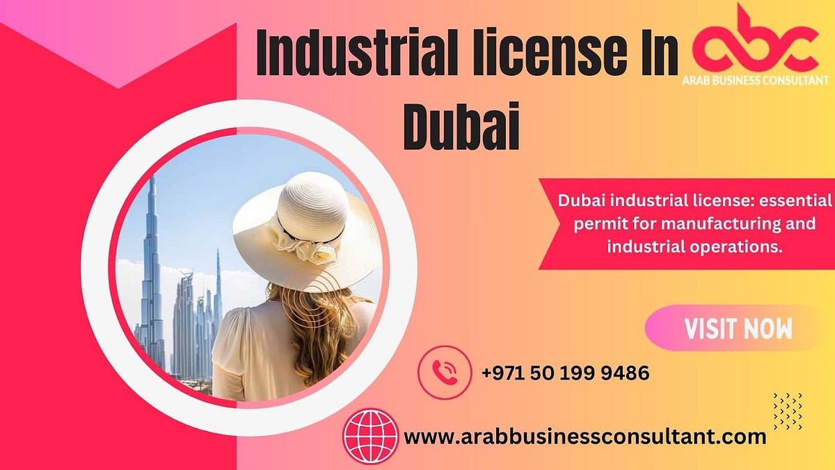 Unboxing the Industrial License: Your Guide to Manufacturing in Dubai ...