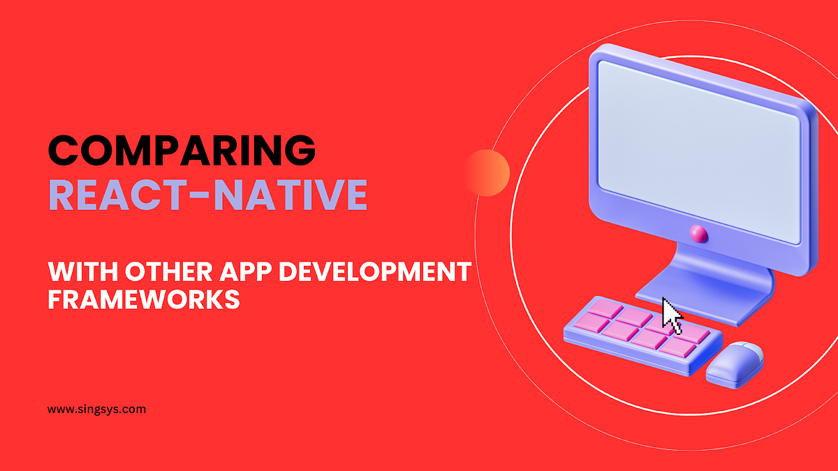 Comparing React-Native with Other App Development Frameworks: A ...