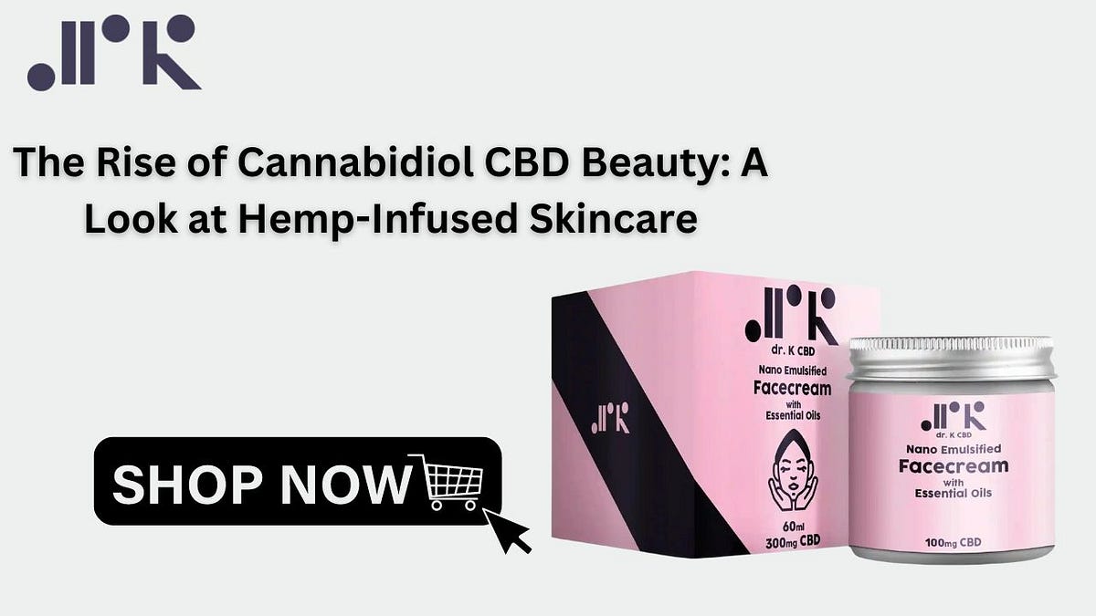 The Rise of Cannabidiol CBD Beauty: A Look at Hemp-Infused Skincare ...