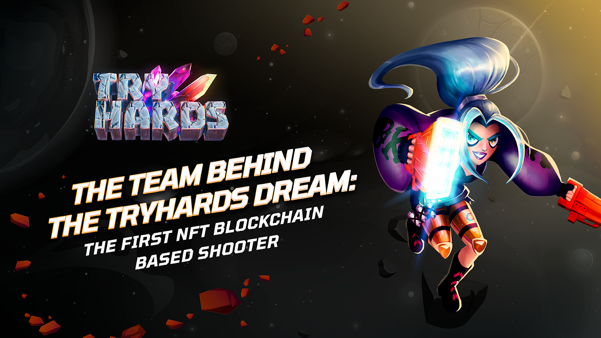 The Team Behind the TryHards Dream: The First NFT Blockchain-Based Shooter | by Tryhards | Medium