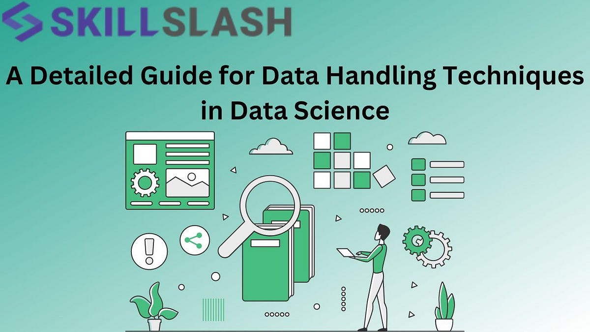 A Detailed Guide — Data Handling Techniques in Data Science | by Pradeep Gouri | Medium