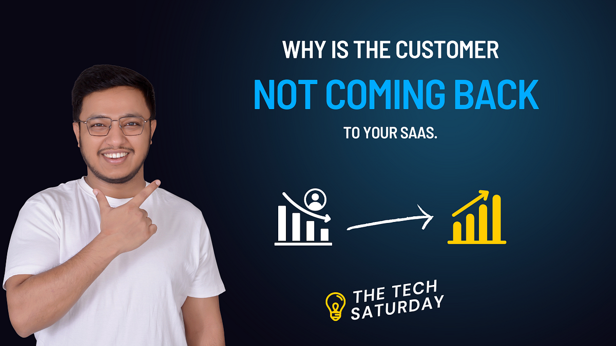 Why the customer is not coming back to your SAAS | by Rohan Girdhani | Medium