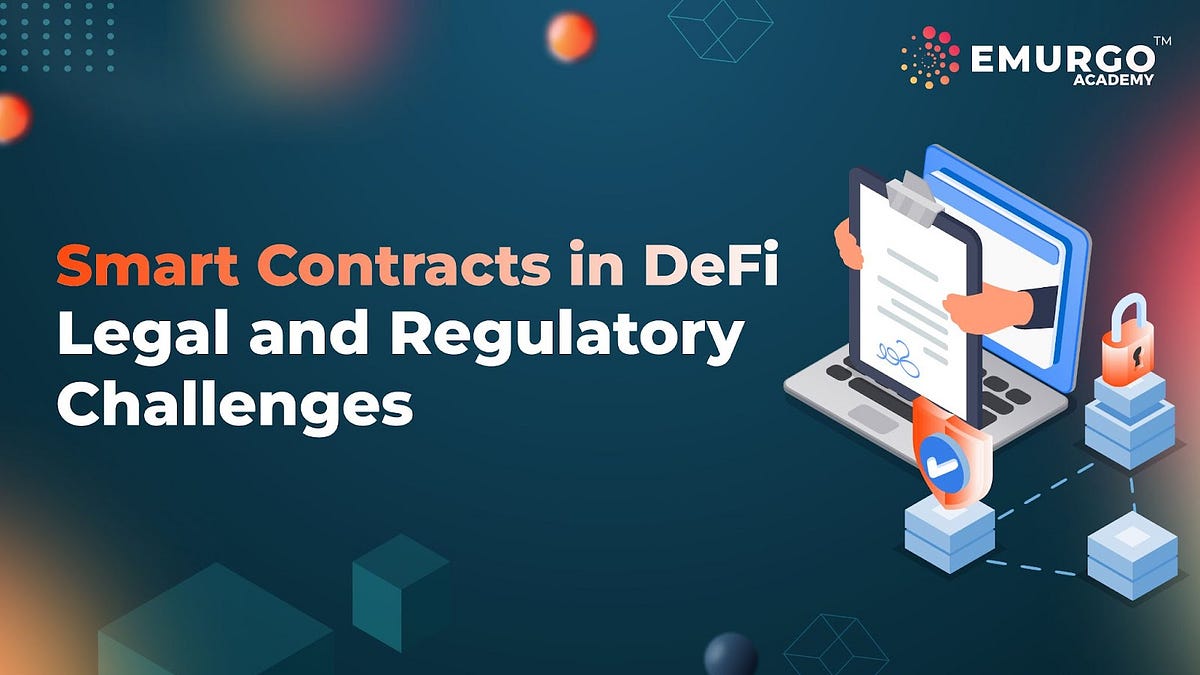 Smart Contracts in DeFi: Navigating Legal and Regulatory Challenges-Emurgo Academy | by EMURGO ...