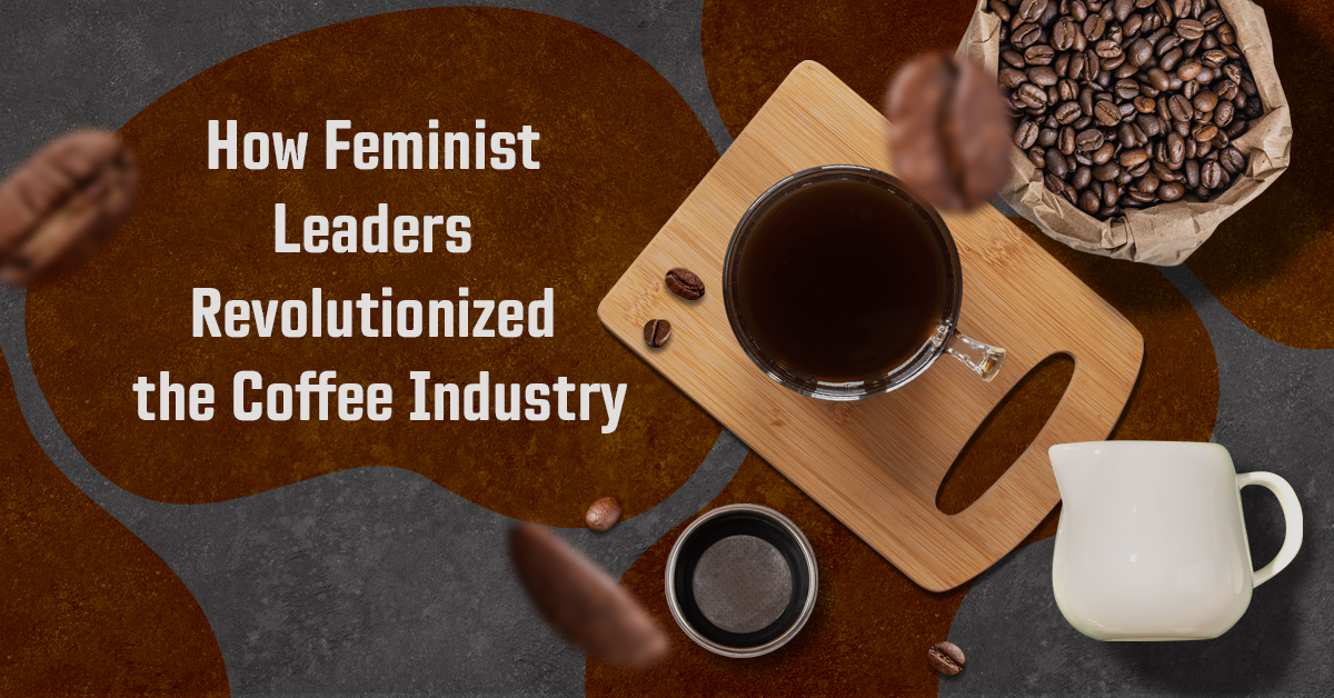 How Feminist Leaders Revolutionized the Coffee Industry | by Bernadette Bastorous | Mar, 2024 ...