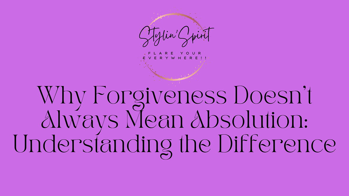 Why Forgiveness Doesn’t Always Mean Absolution: Understanding the ...