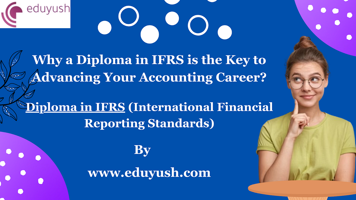 Why a Diploma in IFRS is the Key to Advancing Your Accounting Career ...
