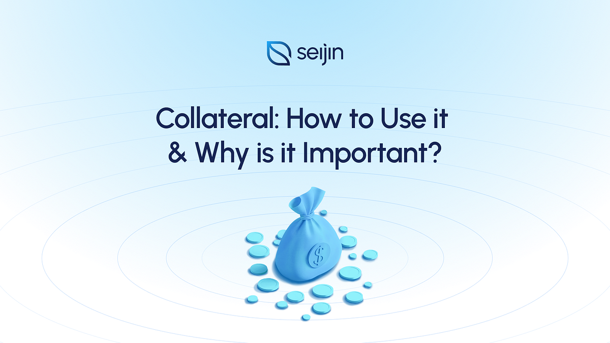 Collateral: How to Use it & Why is it Important? | by Seijin | Jun ...