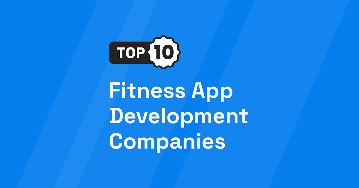 Top 10 Fitness App Development Companies [UPDATED 2024] | by Volodymyr ...