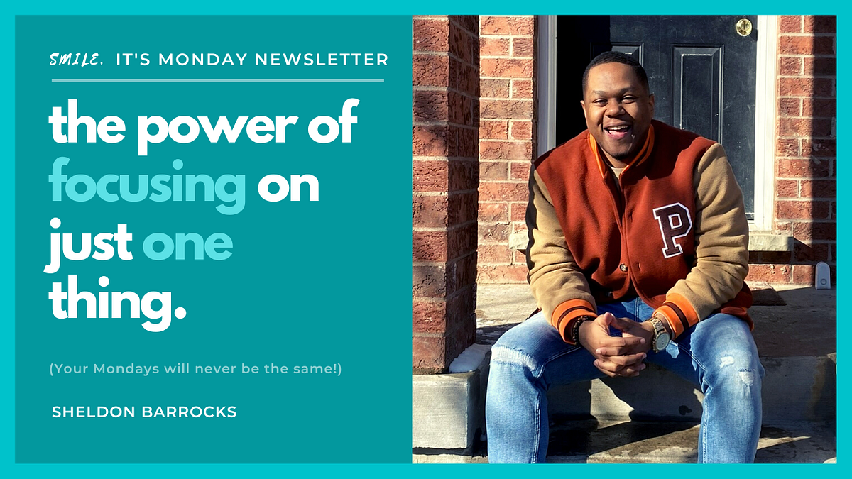 The Power of Focusing on Just One Thing | by Sheldon Barrocks | Smile, It’s Monday! | Jul, 2024 ...