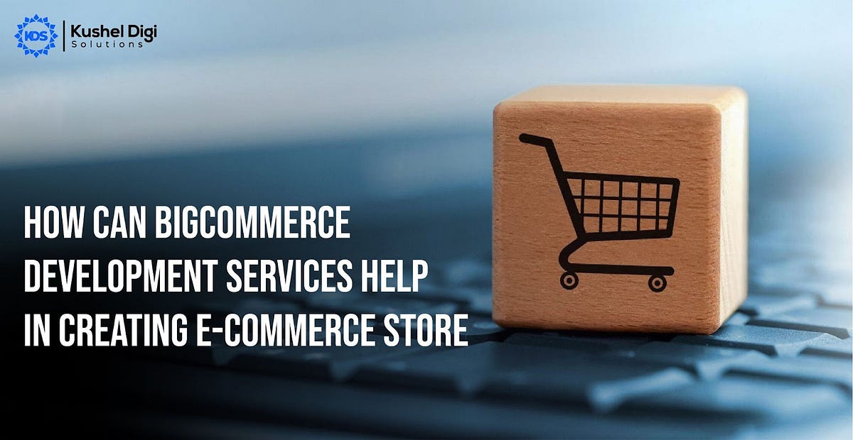 Presenting the Power of Our BigCommerce Development Services | by Kushel Digi | May, 2024 | Medium