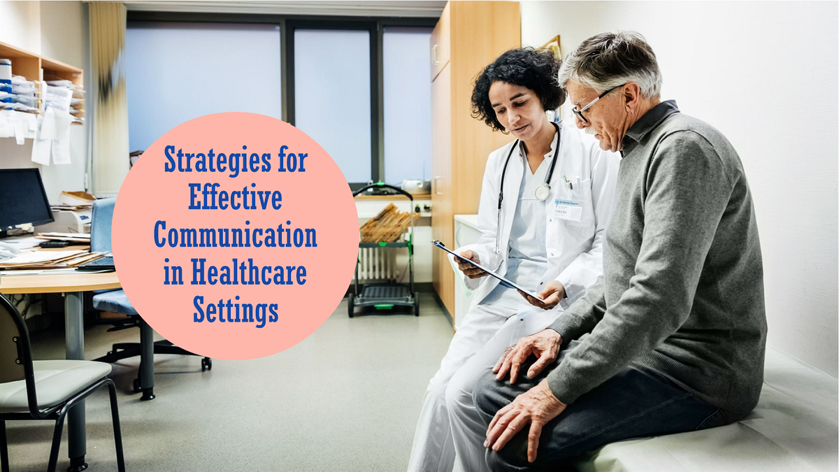 Strategies for Effective Communication in Healthcare Settings | by Anne ...