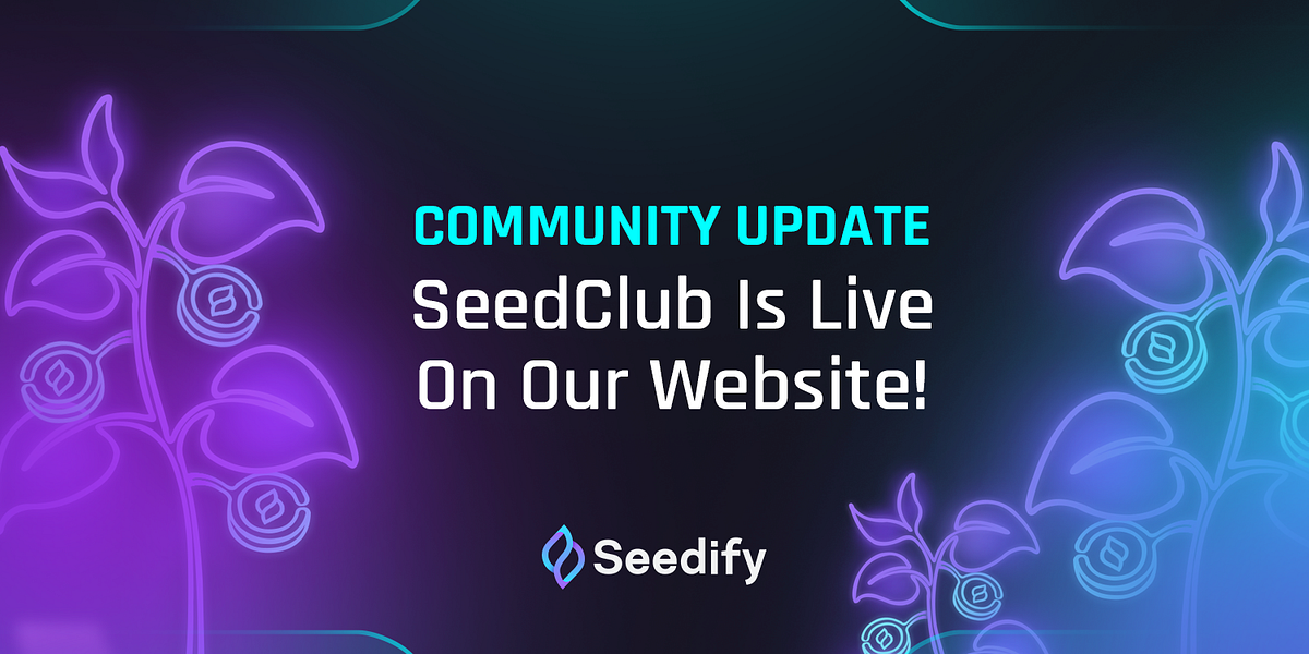 COMMUNITY UPDATE: SeedClub Is Live On Our Website! | by Seedify | Medium