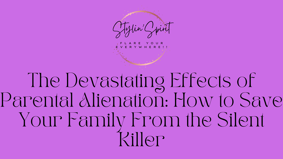 The Devastating Effects of Parental Alienation: How to Save Your Family ...