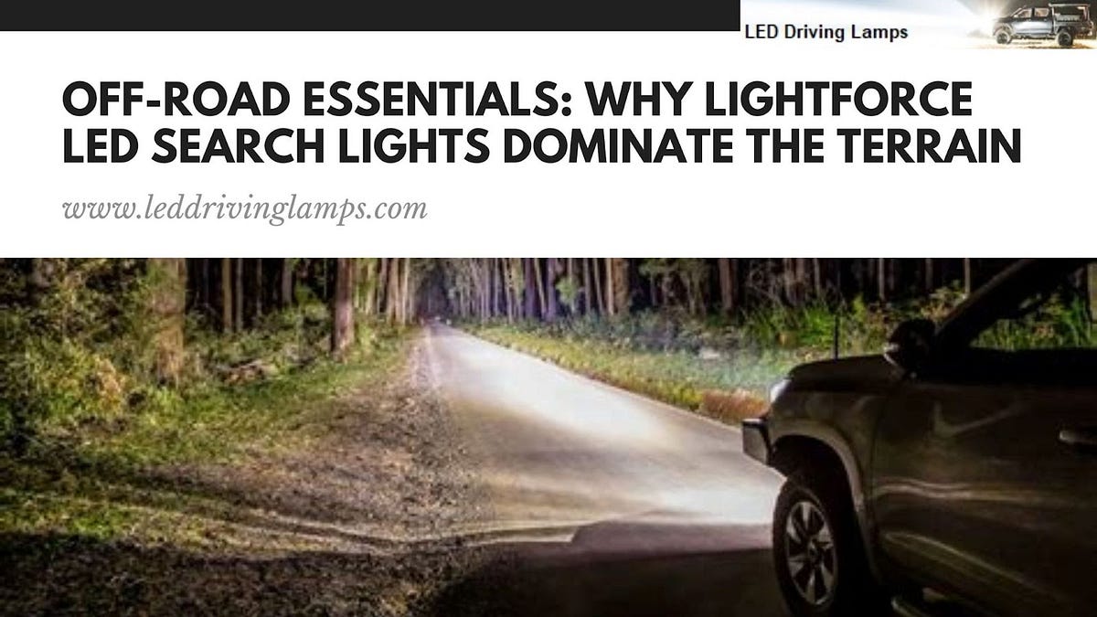 Off-Road Essentials: Why Lightforce LED Search Lights Dominate the ...