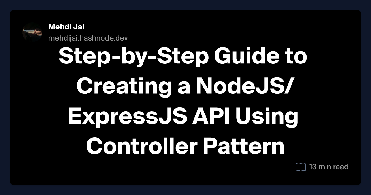 Step-by-Step Guide to Creating a NodeJS/ExpressJS API Using Controller ...