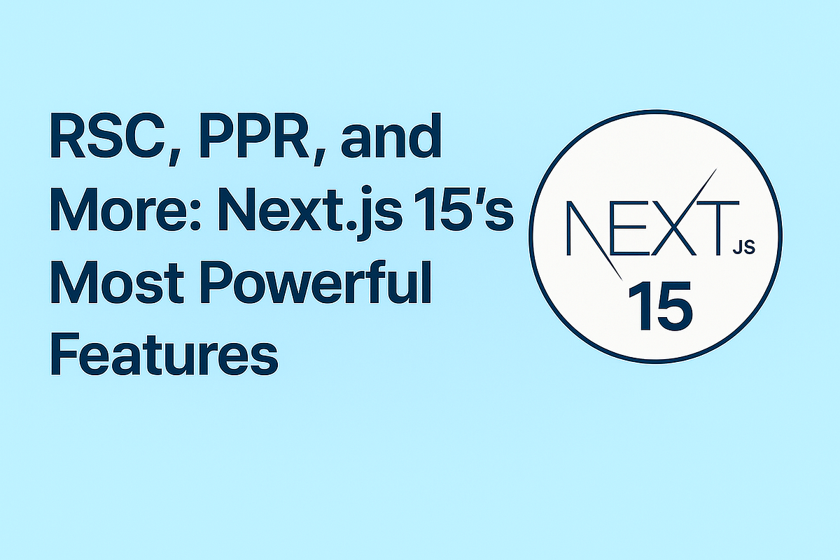 RSC, PPR, and More: Next.js 15’s Most Powerful Features | by CodeByUmar | JavaScript in Plain ...