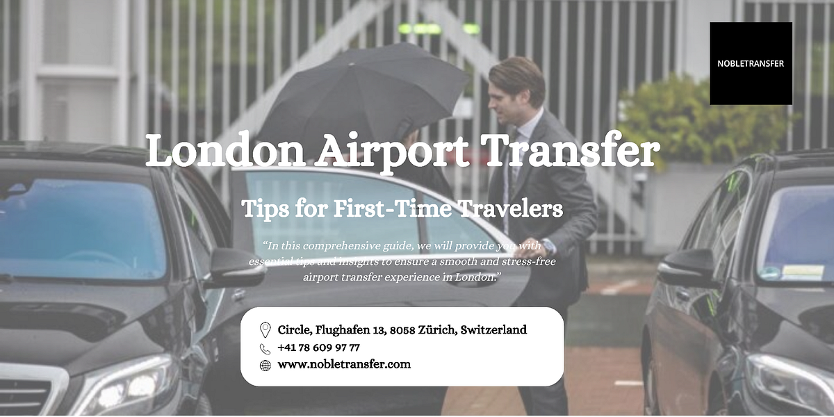 London Airport Transfer Tips for First-Time Travelers | by Noble Transfer | Medium