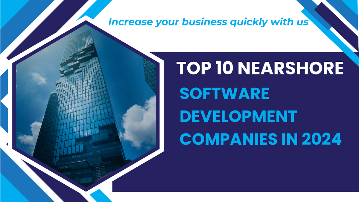 Top 10 Nearshore Software Development Companies in 2024 (Updated List ...