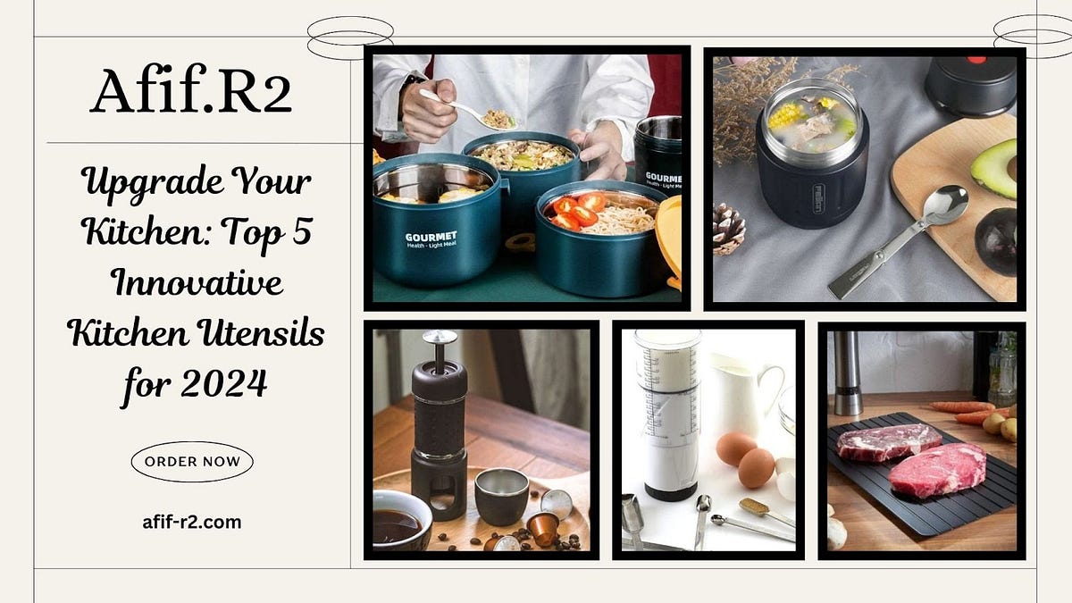 Upgrade Your Kitchen: Top 5 Innovative Kitchen Utensils for 2024 | by ...