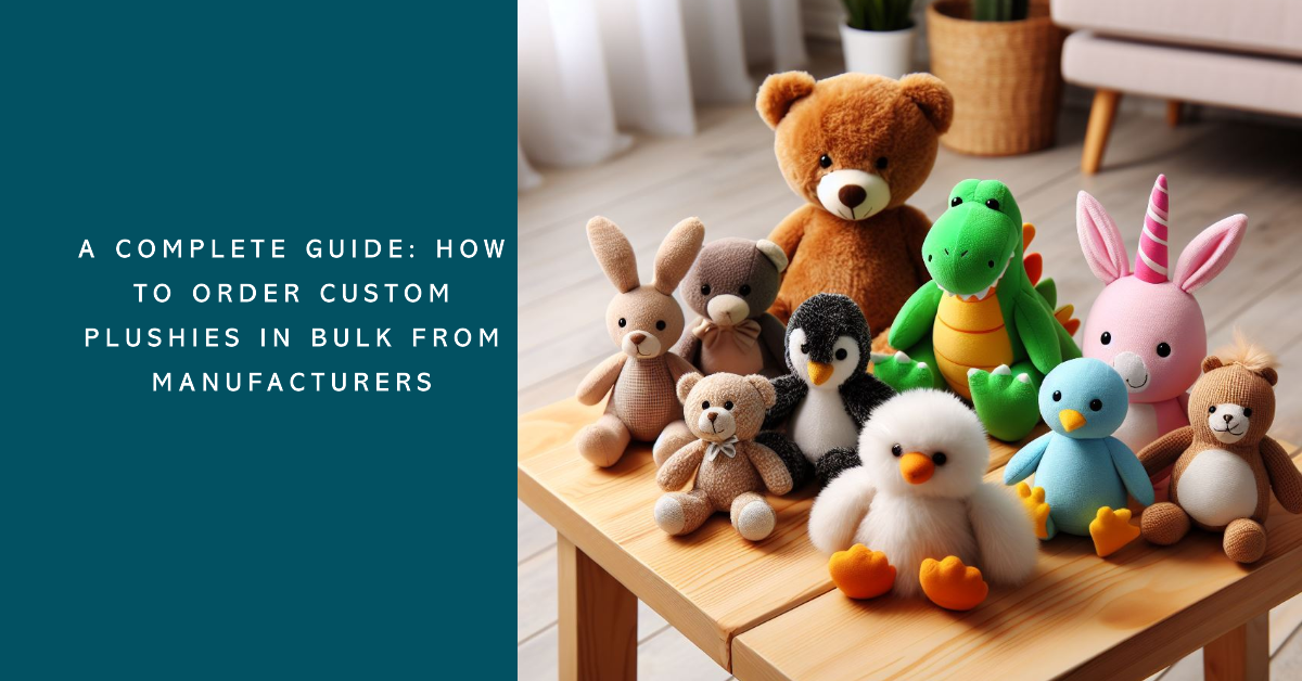 A Complete Guide: How to Order Custom Plushies in Bulk from ...