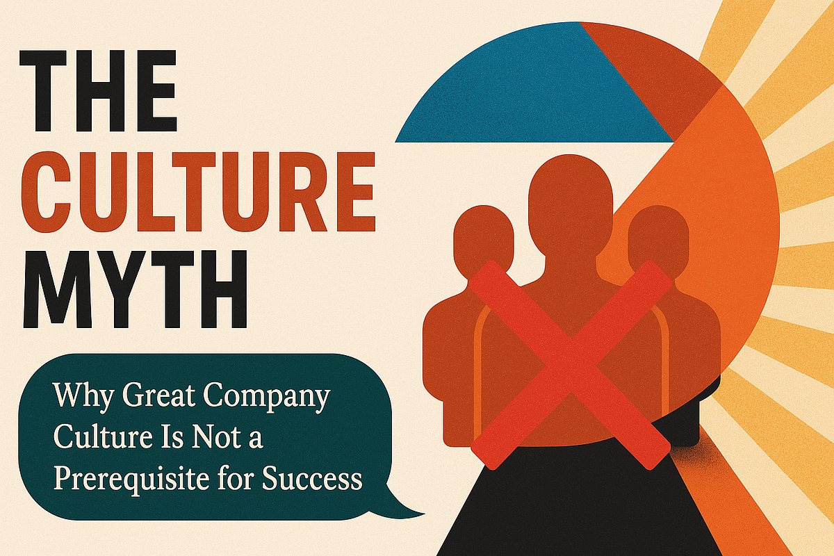 The Culture Myth: Why Great Company Culture Is Not a Prerequisite for ...