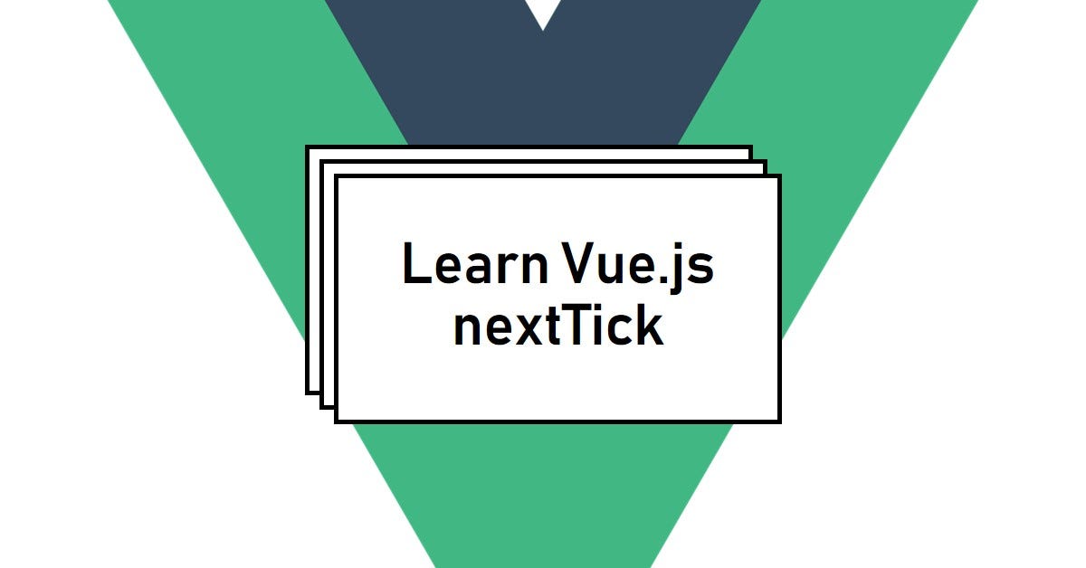 Mastering nextTick in Vue.js: Understanding and Implementing ...
