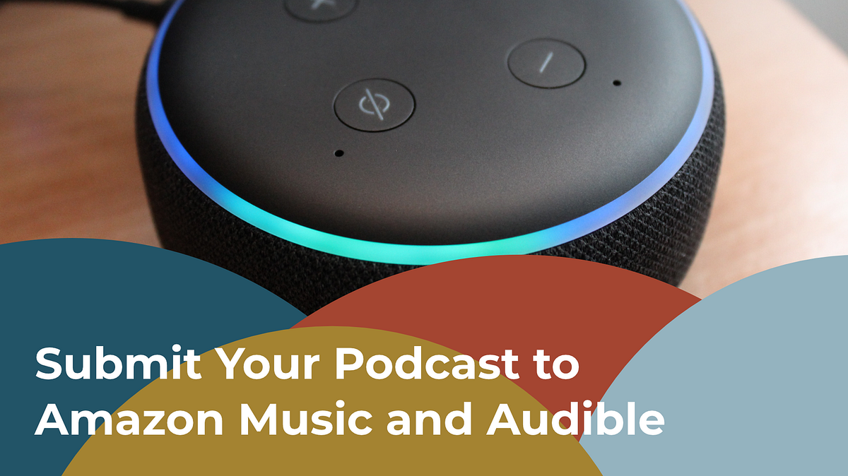 Submit Your Podcast to Amazon Music and Audible | by Sonics Podcasts ...