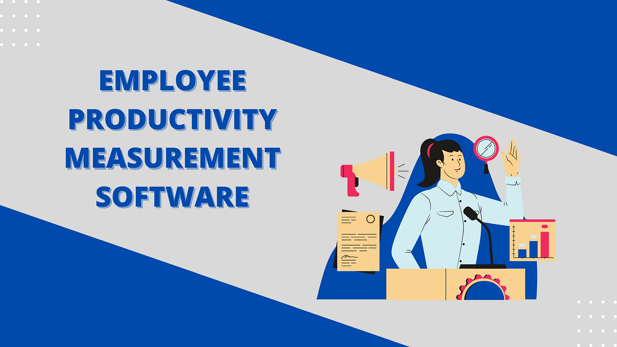Employee Productivity Measurement Software | by lara harrison | Medium