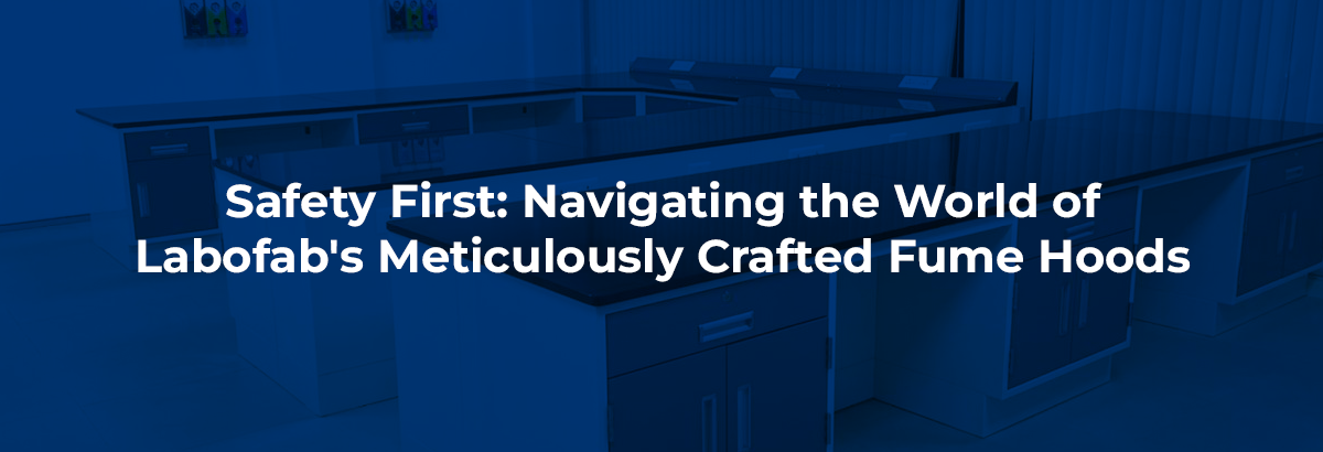 SAFETY FIRST: NAVIGATING THE WORLD OF LABOFAB’S METICULOUSLY CRAFTED FUME HOODS | by LABOFAB ...