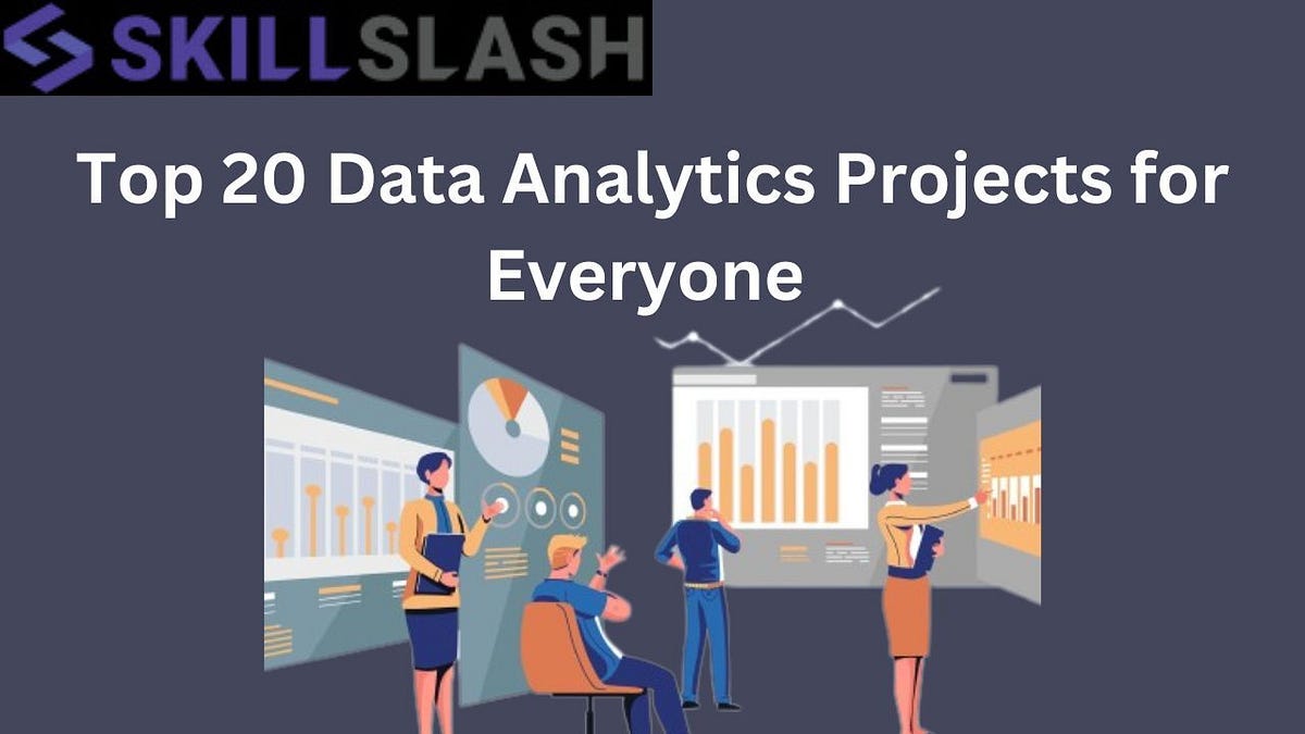 20 Data Analytics Projects for Everyone, at all Expertise Levels | by ...