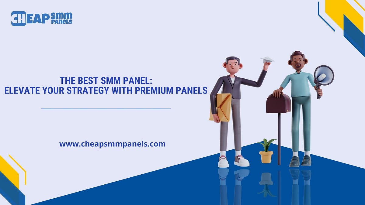 The Best SMM Panel : Elevate Your Strategy with Premium Panels | by cheapsmm panel | May, 2024 ...