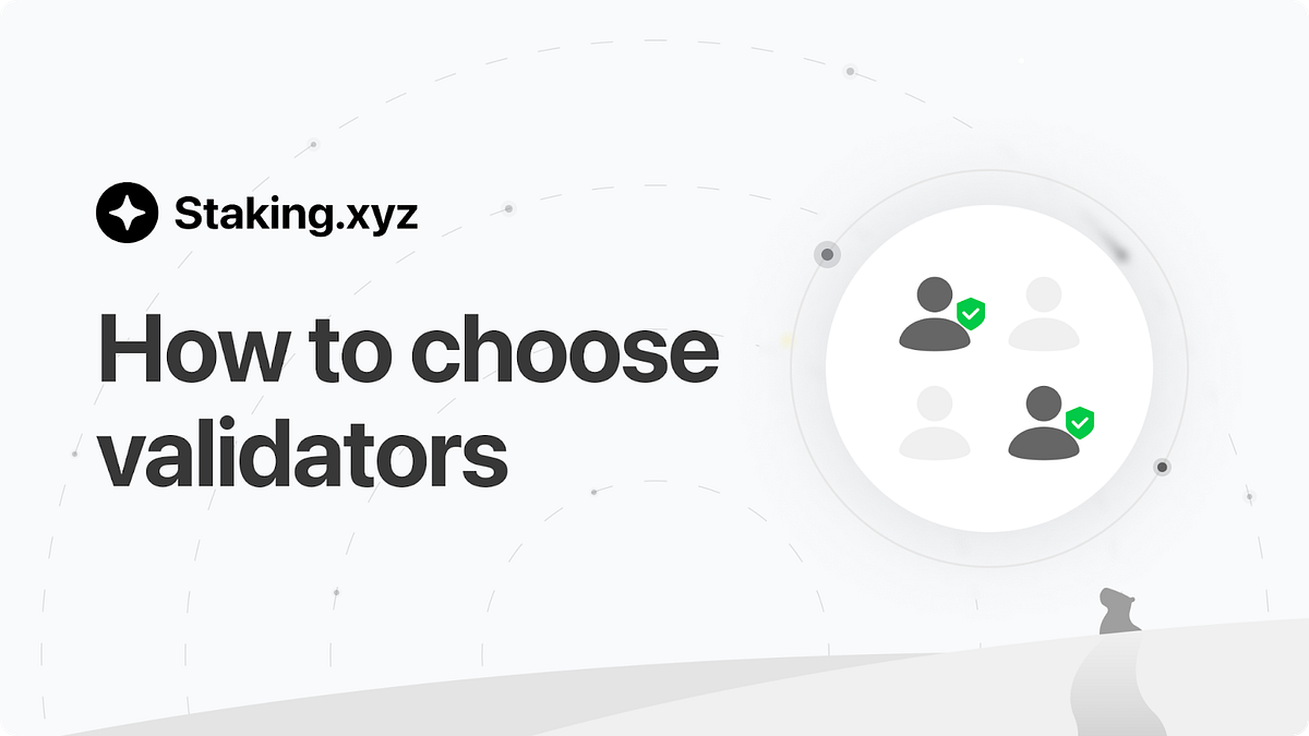 How to choose validators. Criteria to assess validators to stake… | by JK | Apybara | Staking.xyz