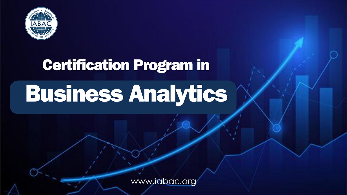 The Value of a Certification Program in Business Analytics | by IABAC ...