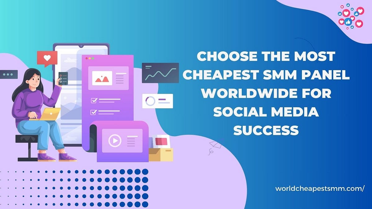 Choose the Most Cheapest SMM Panel Worldwide for Social Media Success ...