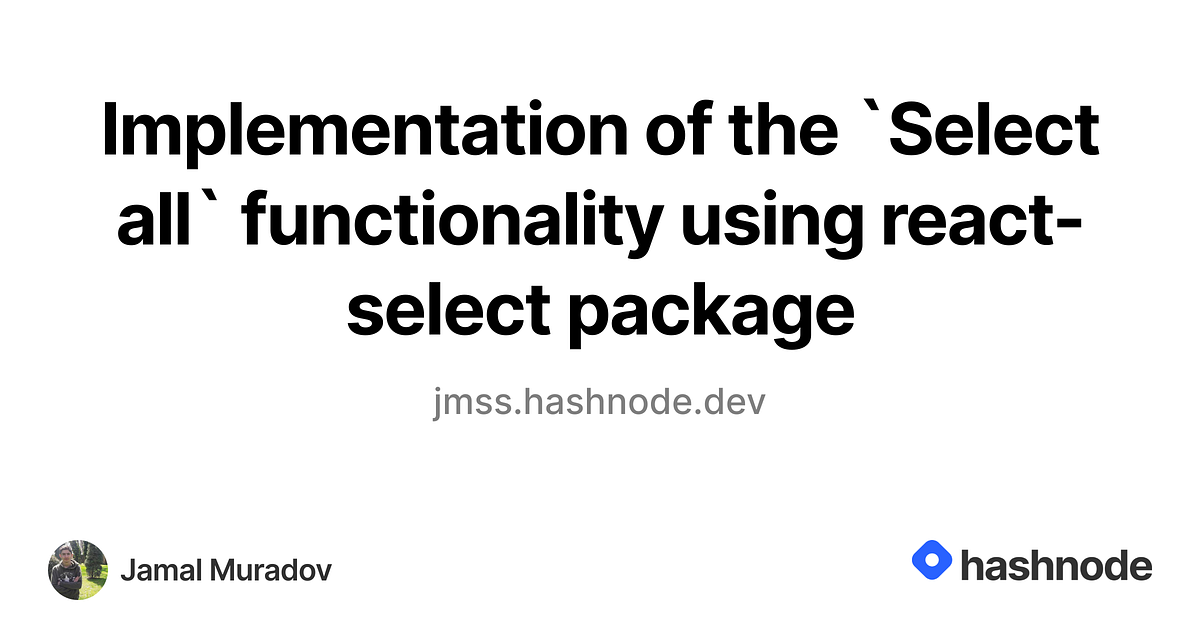 React Custom Multi-Select component | by Jamal Muradov | Medium