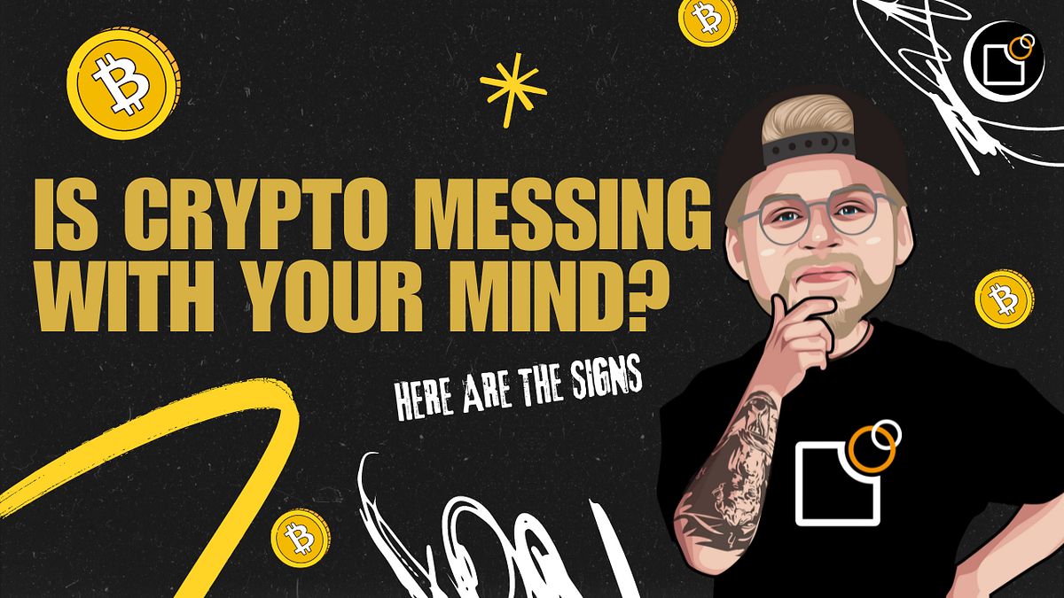 5 Signs that Crypto is Ruining your Mental Health: WATCH OUT | by ...