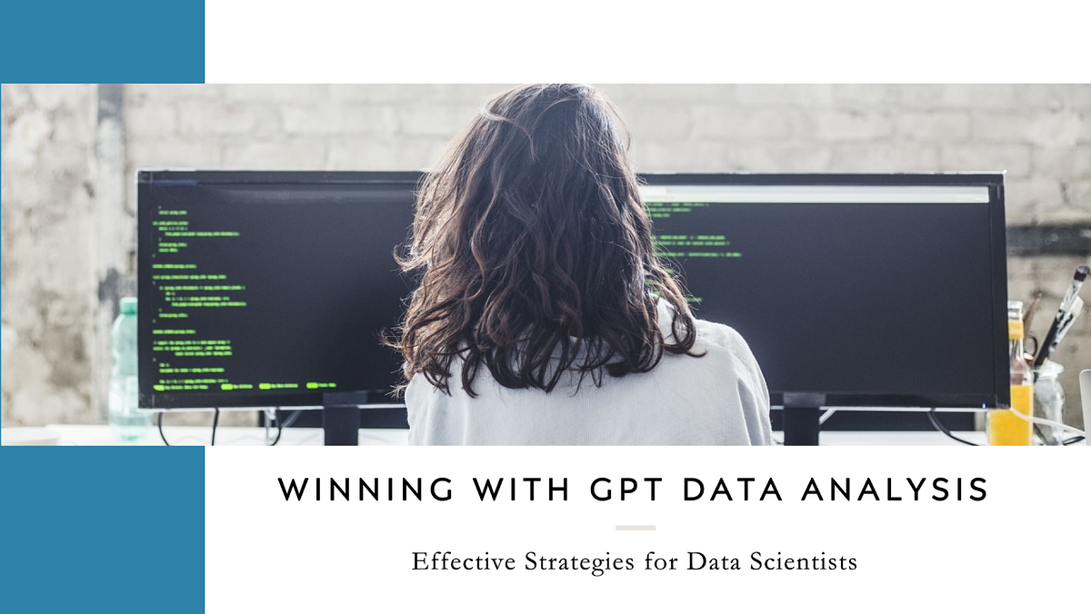 Winning with GPT Data Analysis: Effective Strategies for Data Scientists | by Dr. Alex Liu, a ...