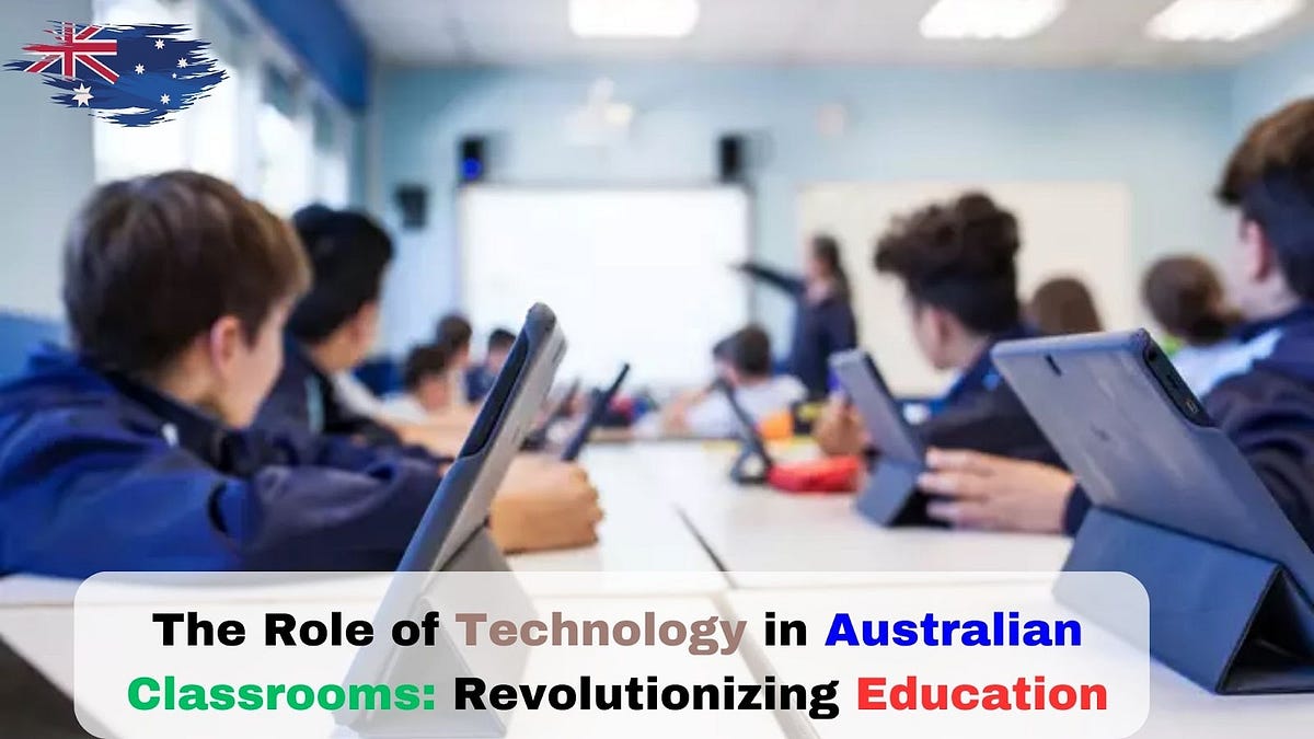 The Role of Technology in Australian Classrooms: Revolutionizing ...