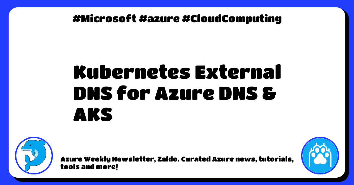 🐬 Azure Weekly #372: Kubernetes External DNS for Azure DNS & AKS | by ...