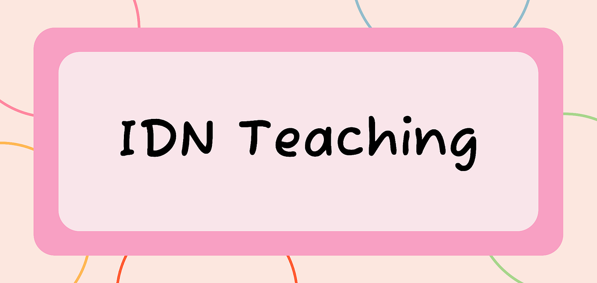 IDN Teaching Experience. Hello everyone, in this article, I… | by ...