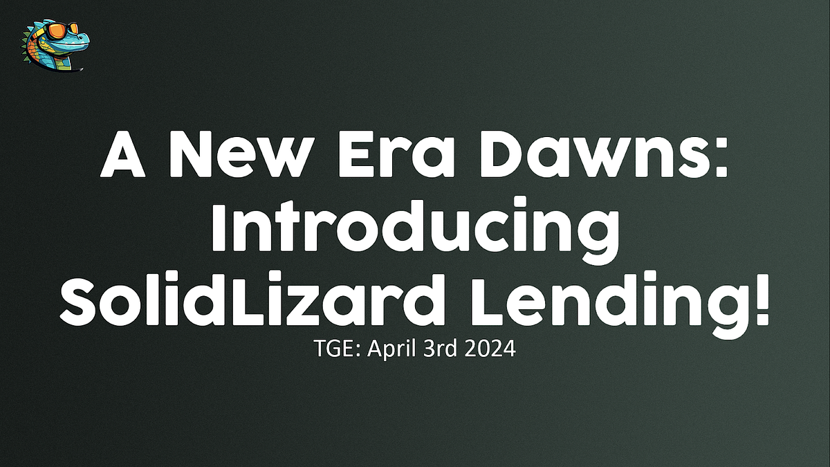 A New Era Dawns: Introducing SolidLizard Lending! | by Solidlizardfi | Mar, 2024 | Medium