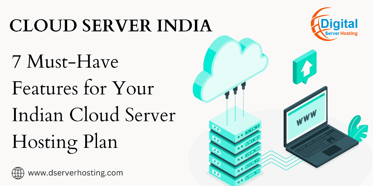7 Must-Have Features for Your Indian Cloud Server Hosting Plan | by ...
