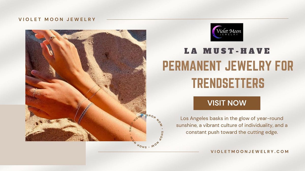 LA Must-Have Permanent Jewelry for Trendsetters | by Violet Moon ...