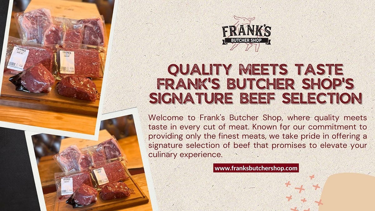 Quality Meets Taste: Frank’s Butcher Shop’s Signature Beef Selection ...