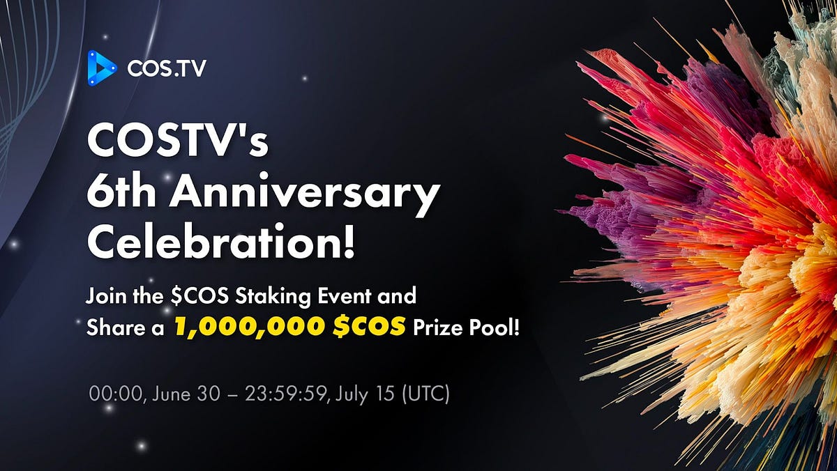 Celebrate COS.TV’s 6th Anniversary : Stake $COS and Share Up to ...